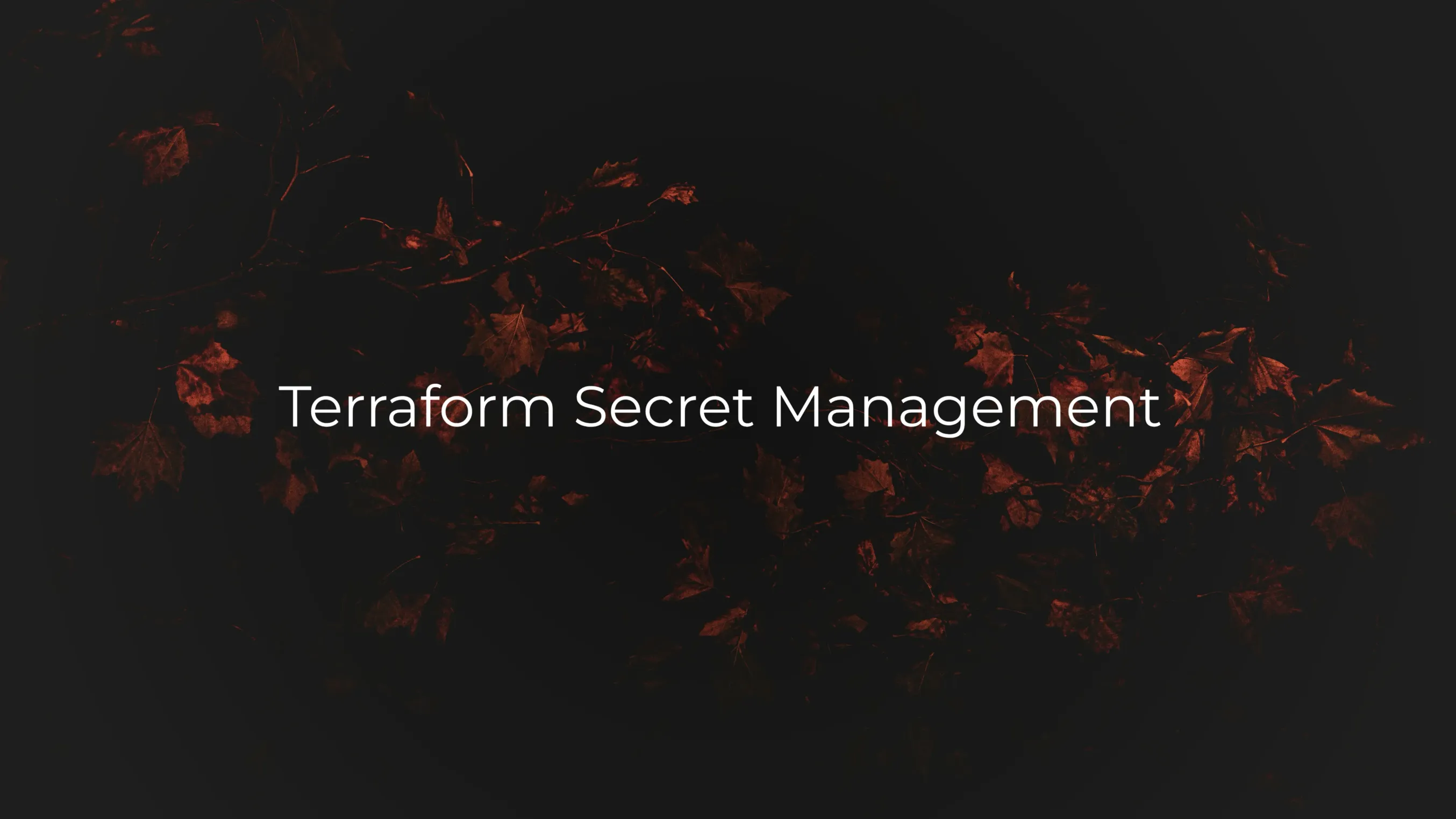 Managing Secrets in Terraform: A Complete Guide