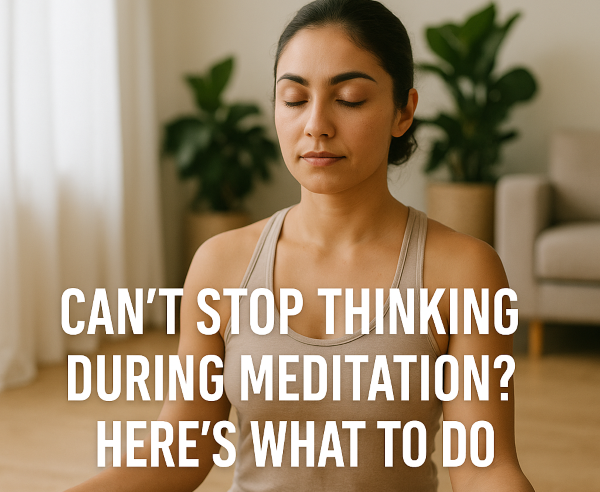 Can’t Stop Thinking During Meditation? Here’s What to Do | Calm Your Mind