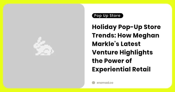 Pop-Up Store Trends: Meghan Markle's Holiday Venture