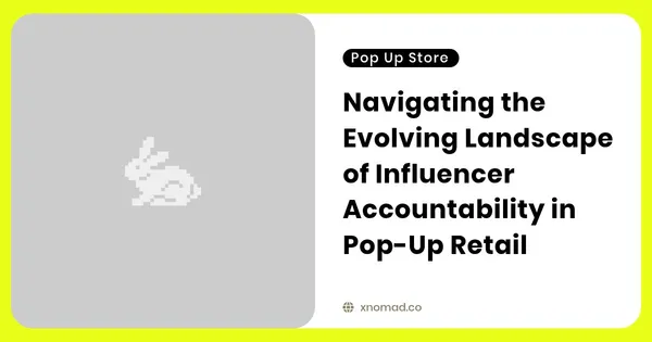 Influencer Accountability in Pop-Up Retail: An Insightful Teardown