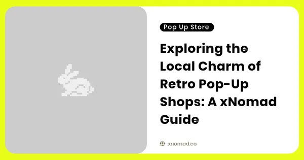 Discover Retro Pop-Up Shops with xNomad